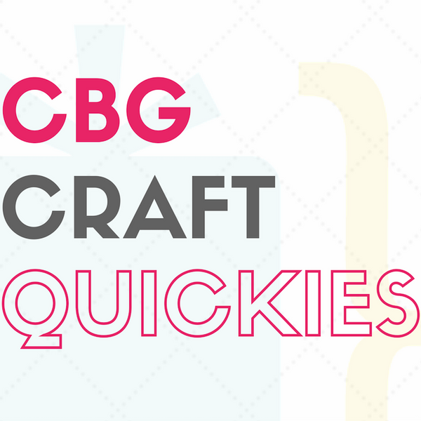 CBG Craft Quickies Coming Soon – Craft Box Girls
